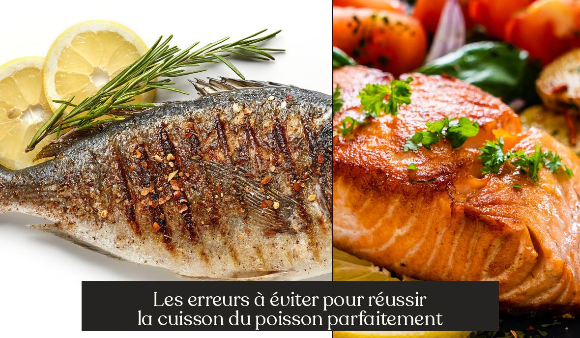 Les erreurs à éviter pour réussir la cuisson du poisson parfaitement ...