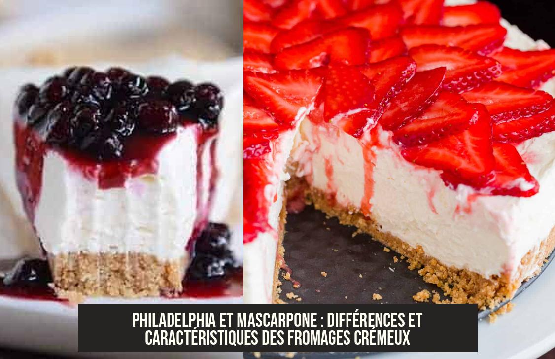 Philadelphia et Mascarpone : Différences et Caractéristiques des ...