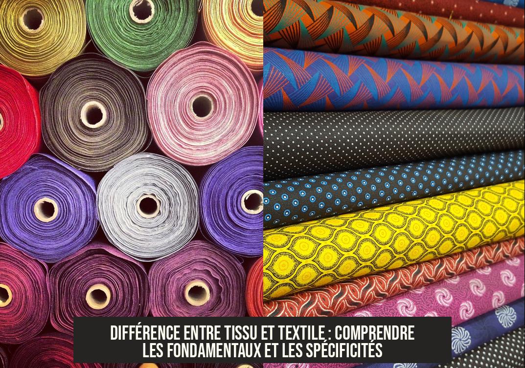 Différence entre tissu et textile : Comprendre les fondamentaux et les ...