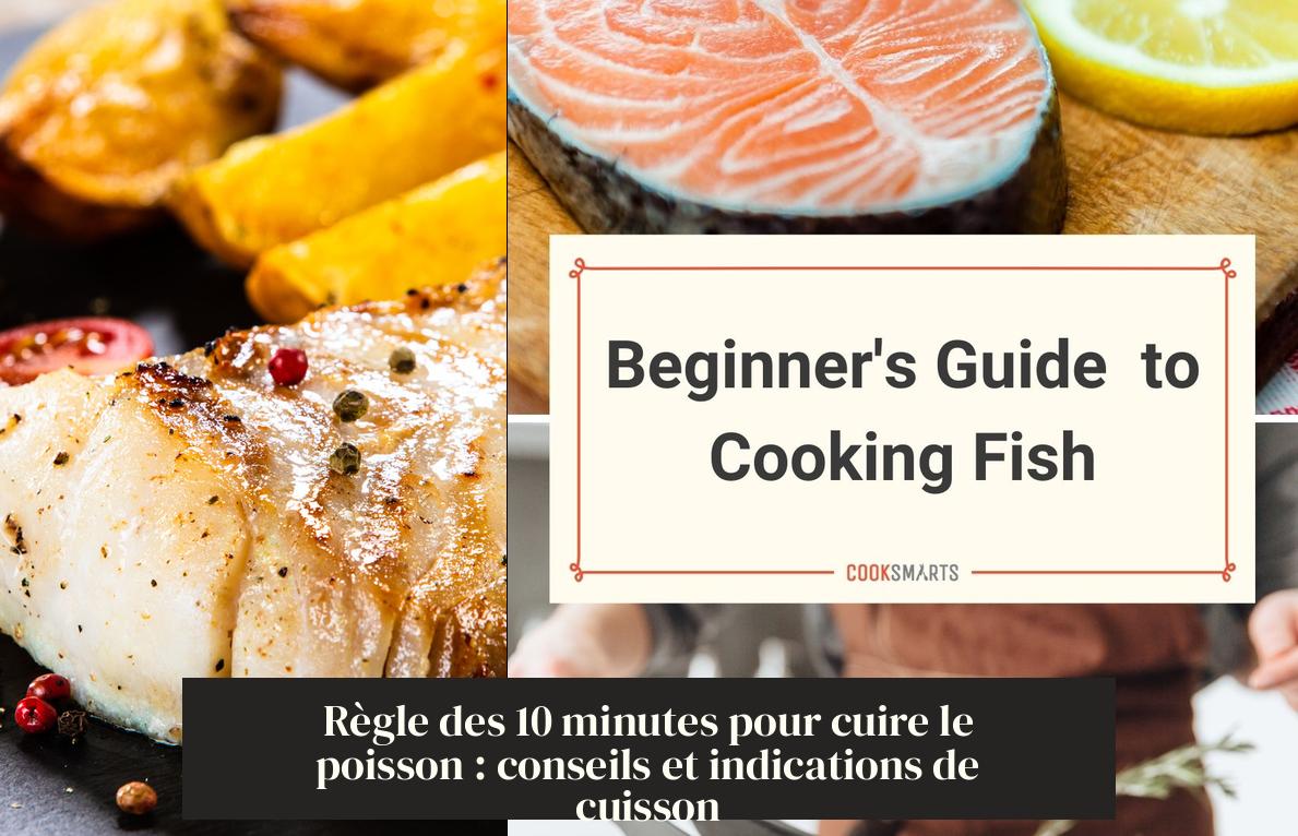Règle des 10 minutes pour cuire le poisson : conseils et indications de ...