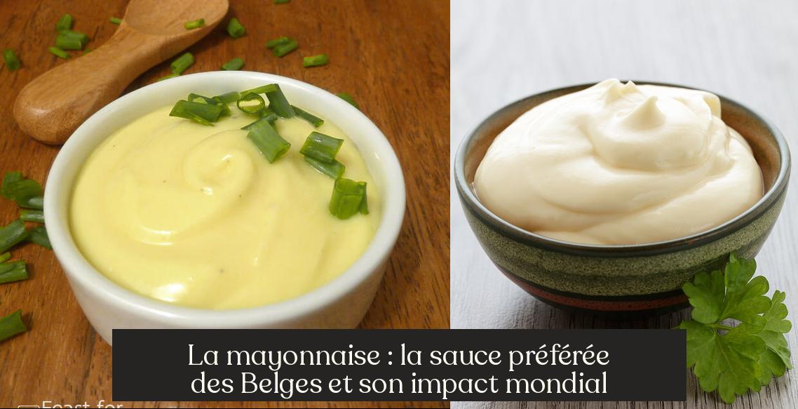La mayonnaise : la sauce préférée des Belges et son impact mondial ...