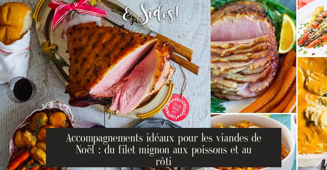 Accompagnements idéaux pour les viandes de Noël : du filet mignon aux ...