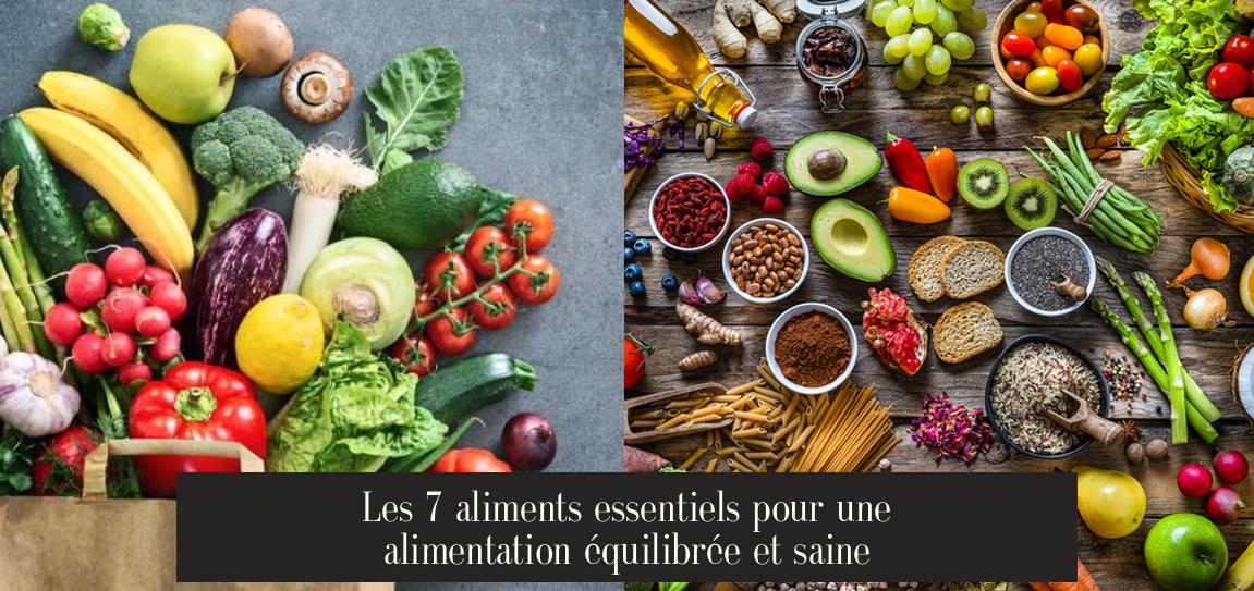 Les 7 aliments essentiels pour une alimentation équilibrée et saine ...