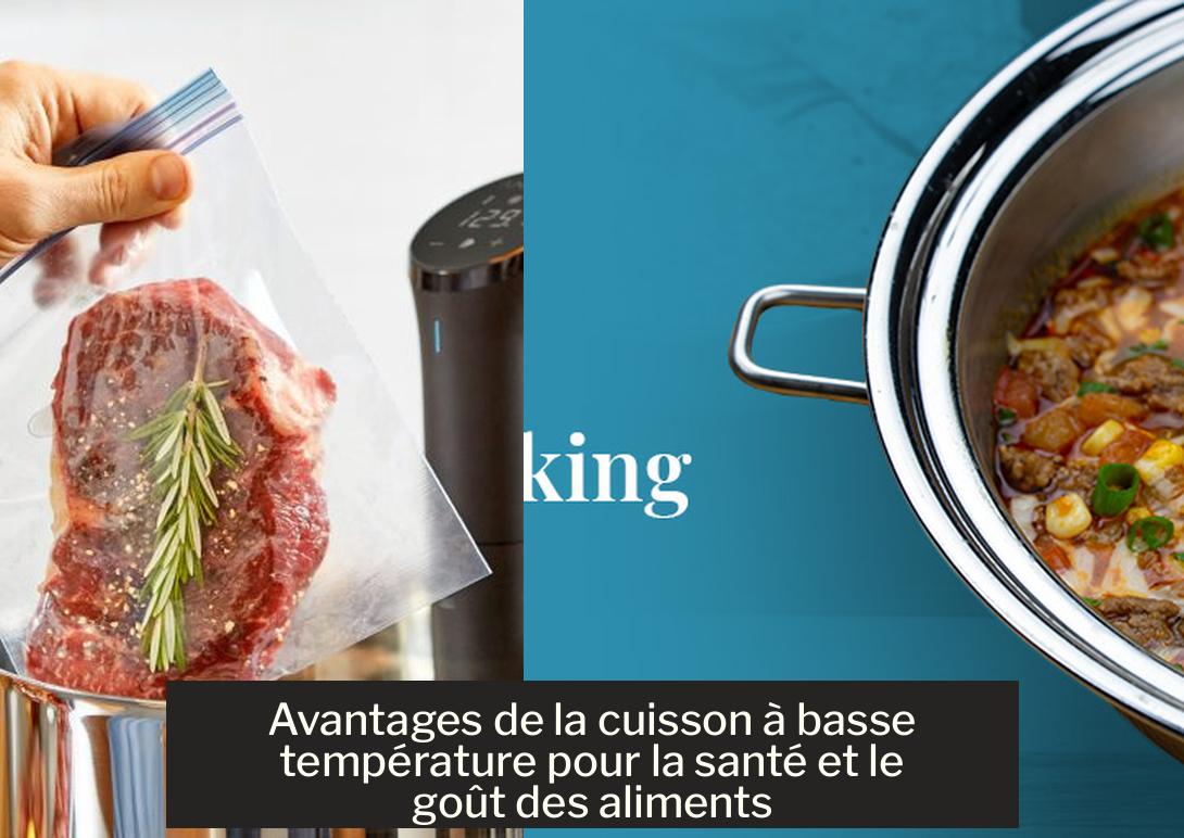 Avantages de la cuisson à basse température pour la santé et le goût ...