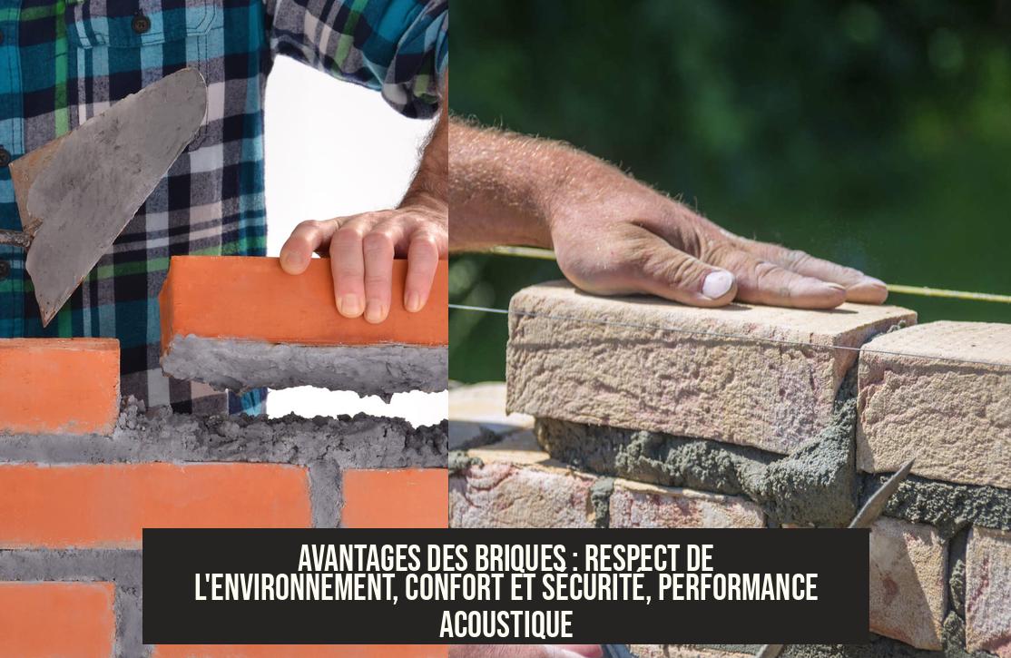 Avantages des briques : respect de l'environnement, confort et sécurité ...