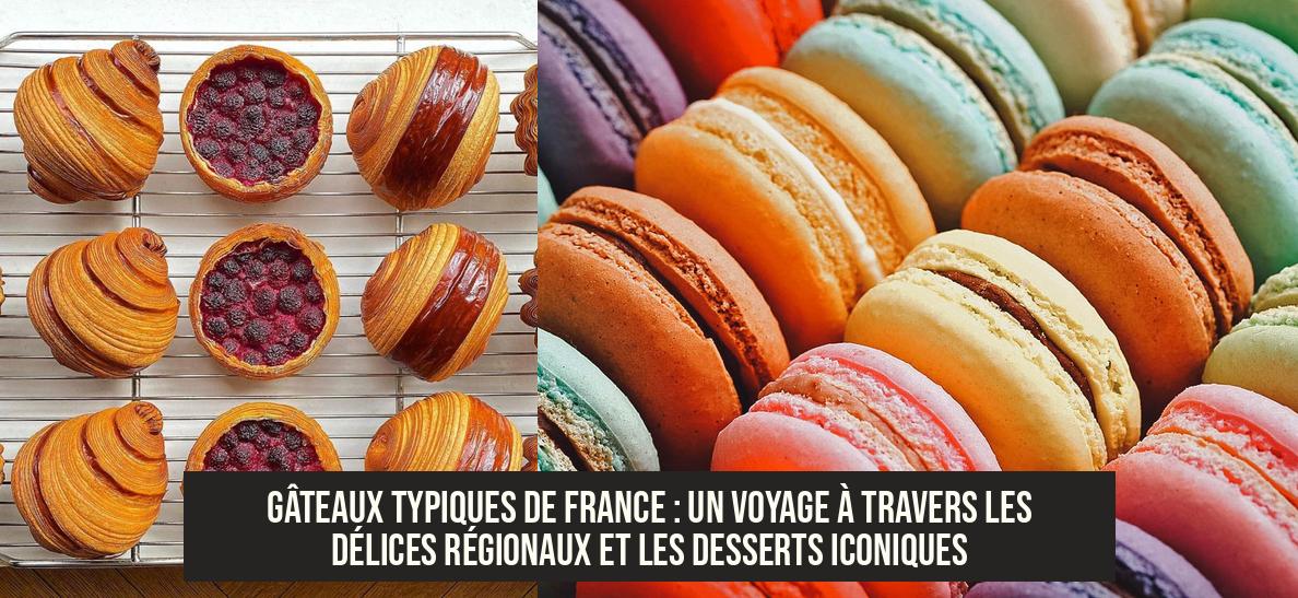 Gâteaux typiques de France : un voyage à travers les délices régionaux ...