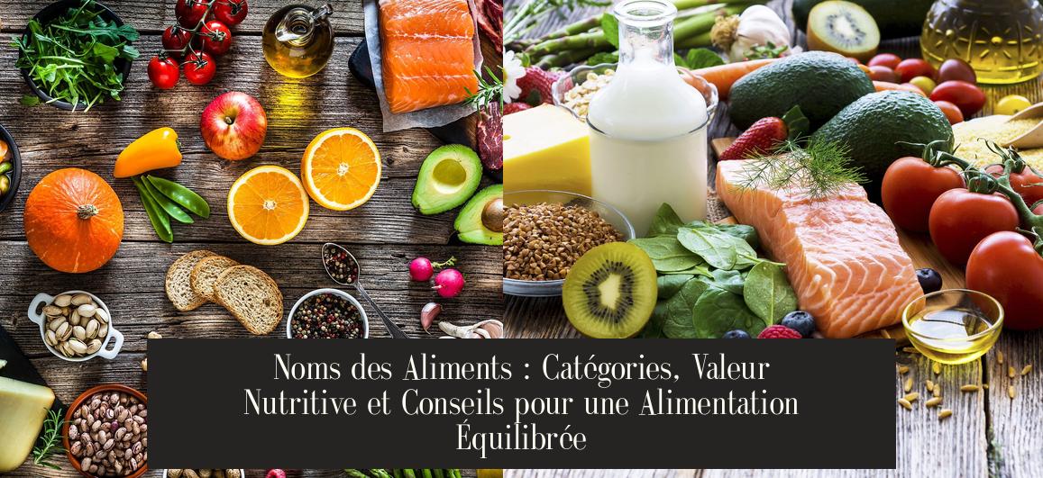 Noms des Aliments : Catégories, Valeur Nutritive et Conseils pour une ...