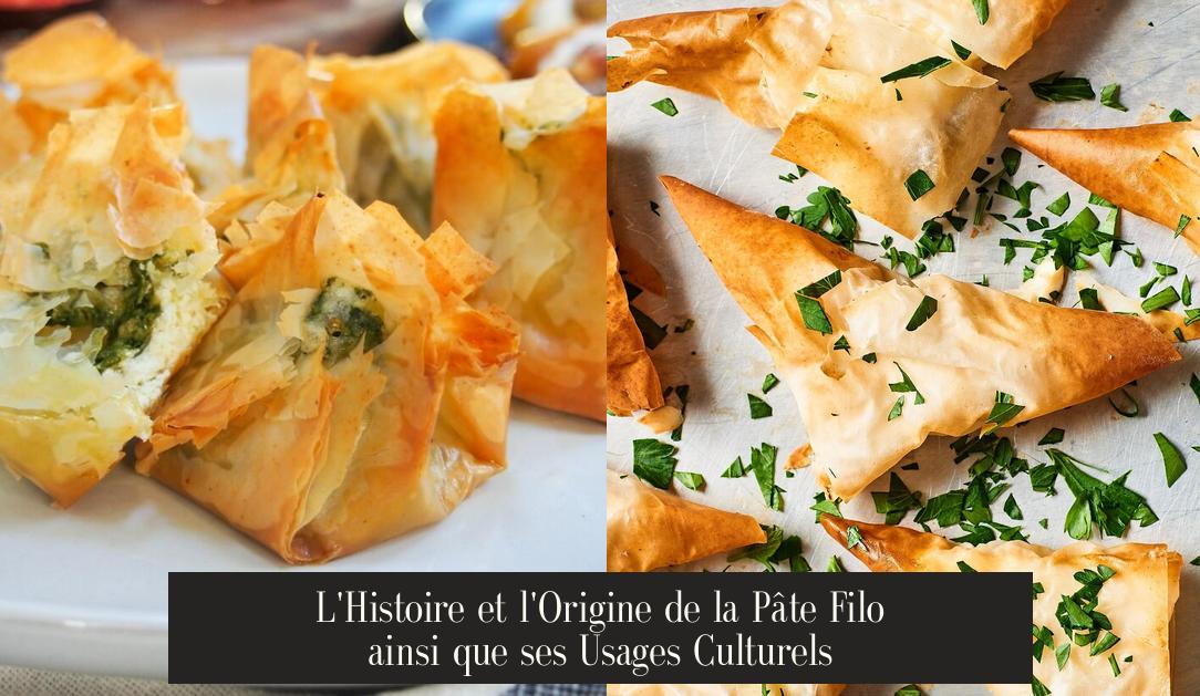 L'Histoire et l'Origine de la Pâte Filo ainsi que ses Usages Culturels ...