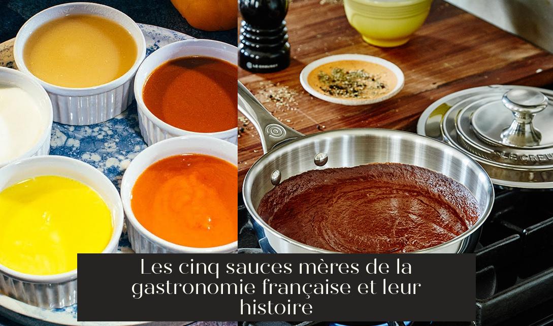 Les cinq sauces mères de la gastronomie française et leur histoire ...