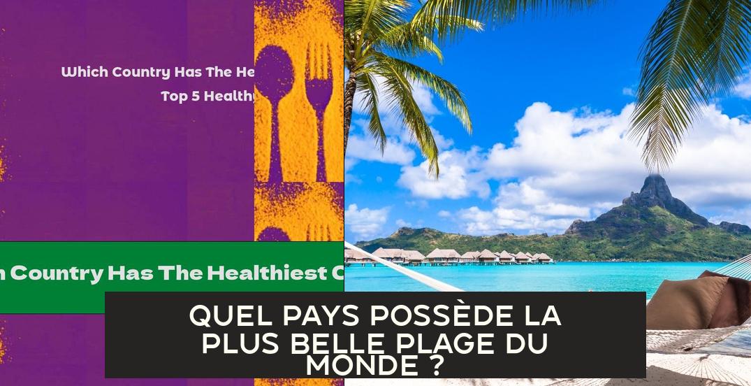 Quel pays possède la plus belle plage du monde ? | Carrée | Recettes du ...
