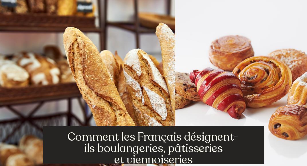 Comment les Français désignent-ils boulangeries, pâtisseries et ...