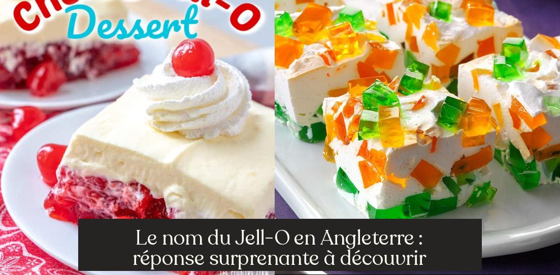 Le nom du Jell-O en Angleterre : réponse surprenante à découvrir ...