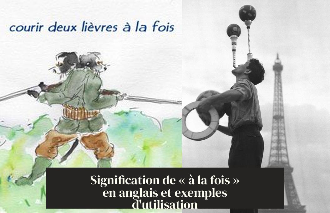 Signification de « à la fois » en anglais et exemples d'utilisation ...
