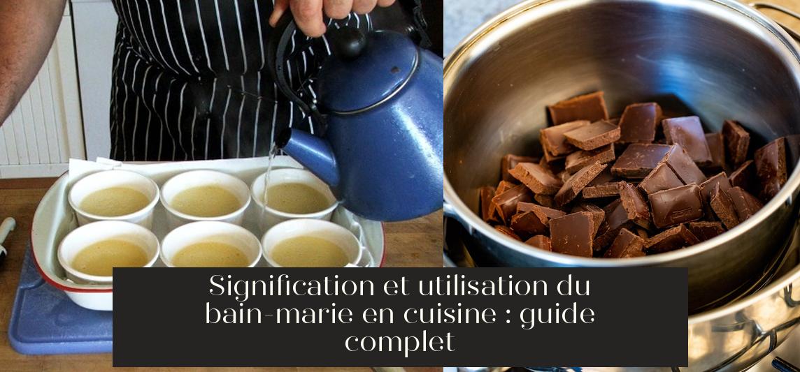 Signification et utilisation du bain-marie en cuisine : guide complet ...
