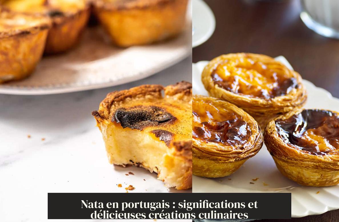 Nata en portugais : significations et délicieuses créations culinaires ...