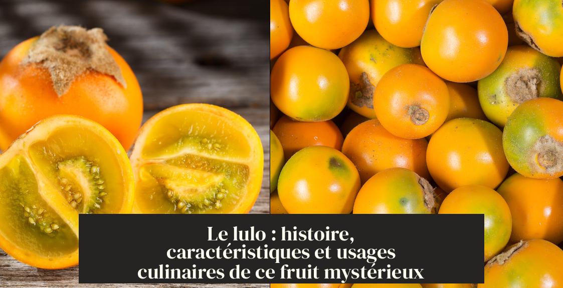 Le lulo : histoire, caractéristiques et usages culinaires de ce fruit ...