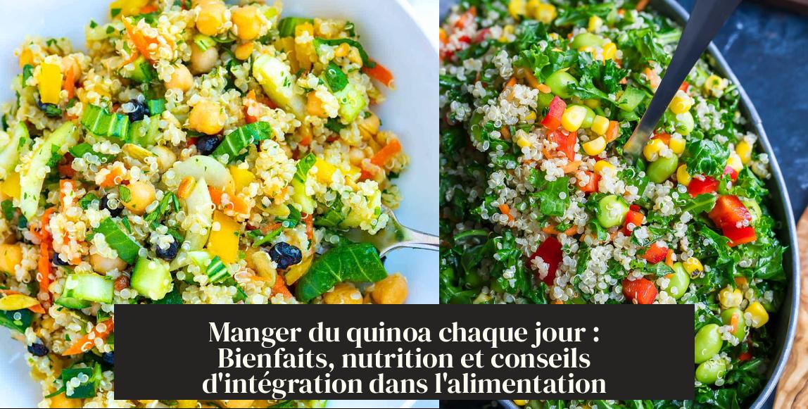 Manger du quinoa chaque jour : Bienfaits, nutrition et conseils d ...