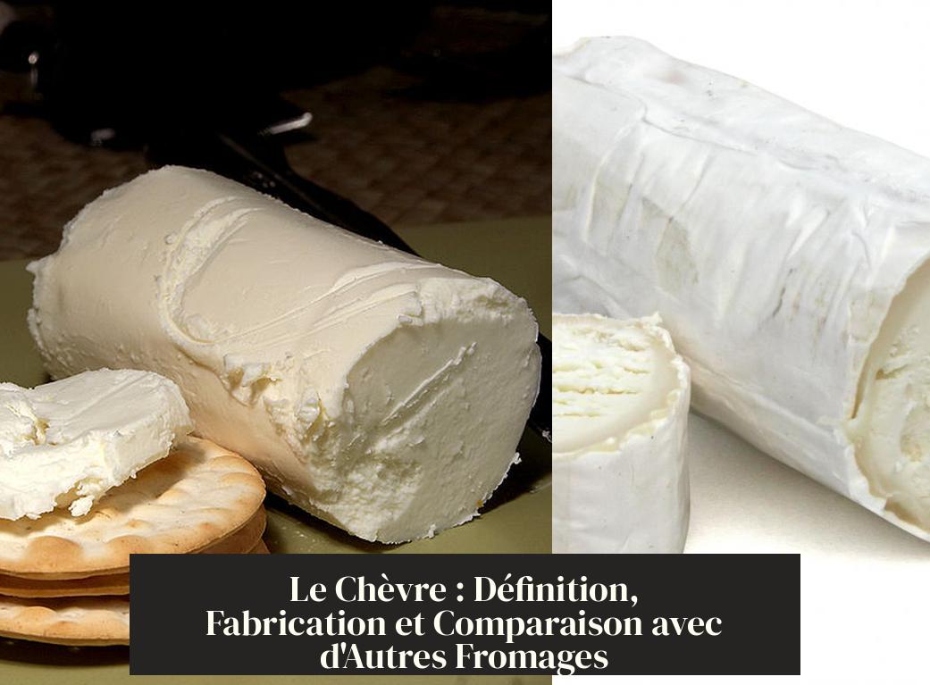 Le Chèvre : Définition, Fabrication et Comparaison avec d'Autres ...
