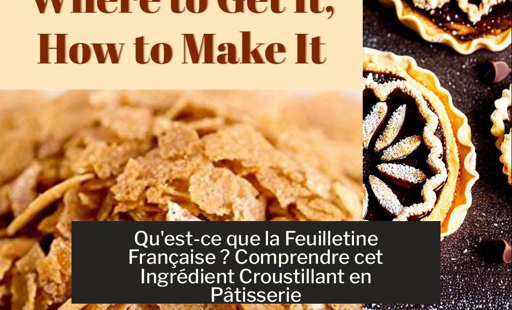 Qu'est-ce que la Feuilletine Française ? Comprendre cet Ingrédient ...