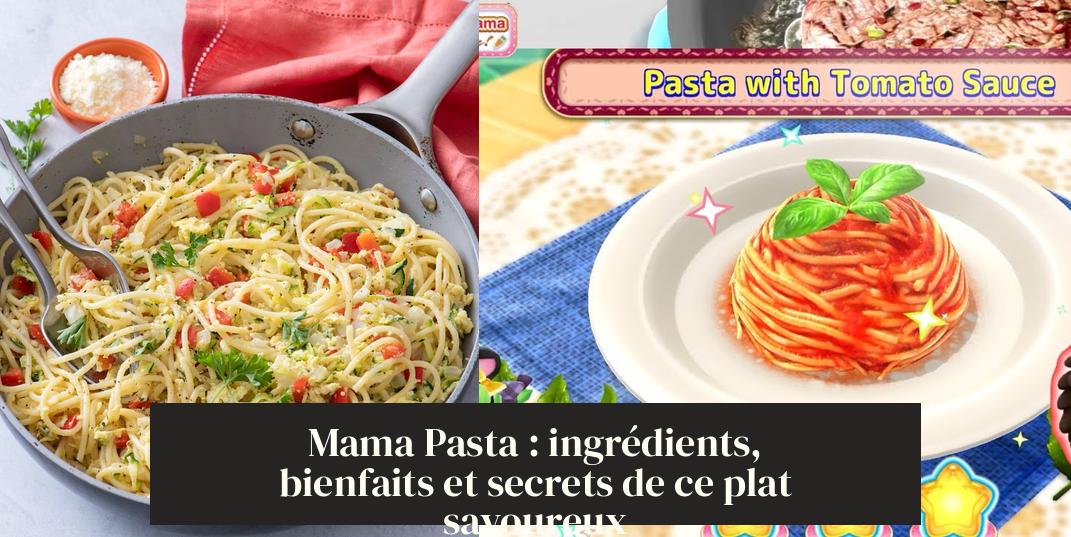 Mama Pasta : ingrédients, bienfaits et secrets de ce plat savoureux ...