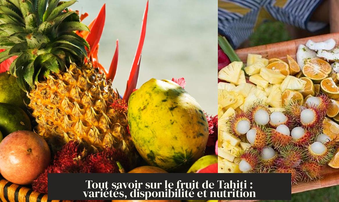 Tout savoir sur le fruit de Tahiti : variétés, disponibilité et ...