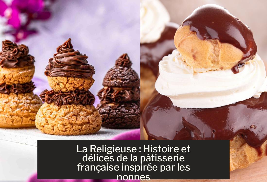 La Religieuse : Histoire et délices de la pâtisserie française inspirée ...