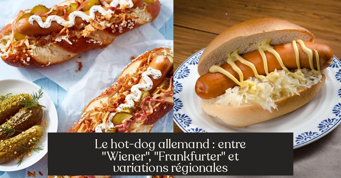 Le hot-dog allemand : entre "Wiener", "Frankfurter" et variations ...