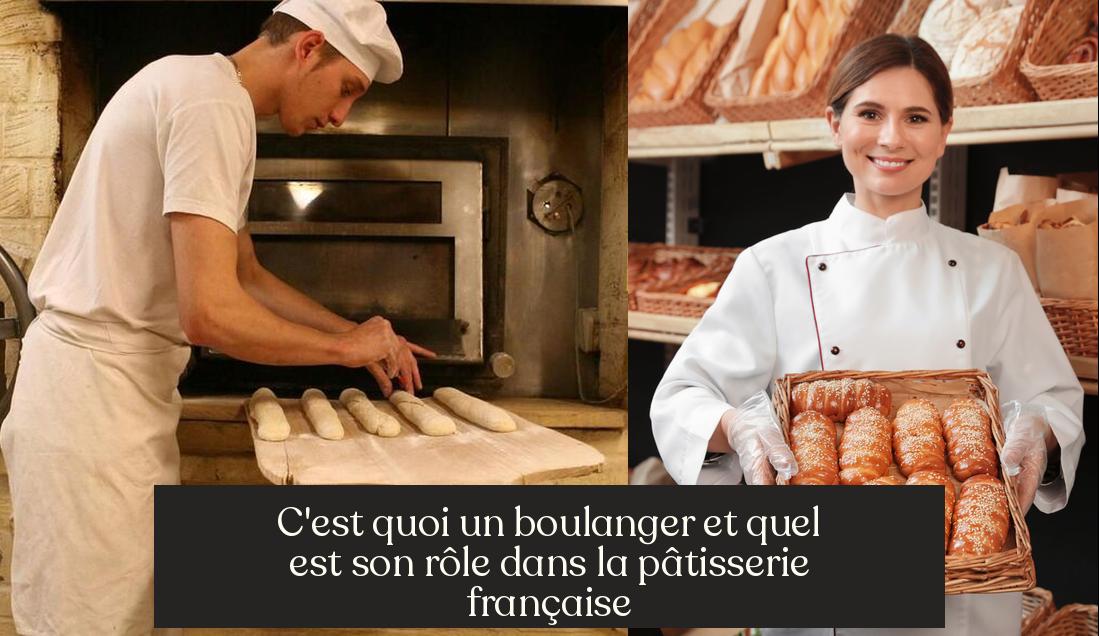 C'est quoi un boulanger et quel est son rôle dans la pâtisserie ...