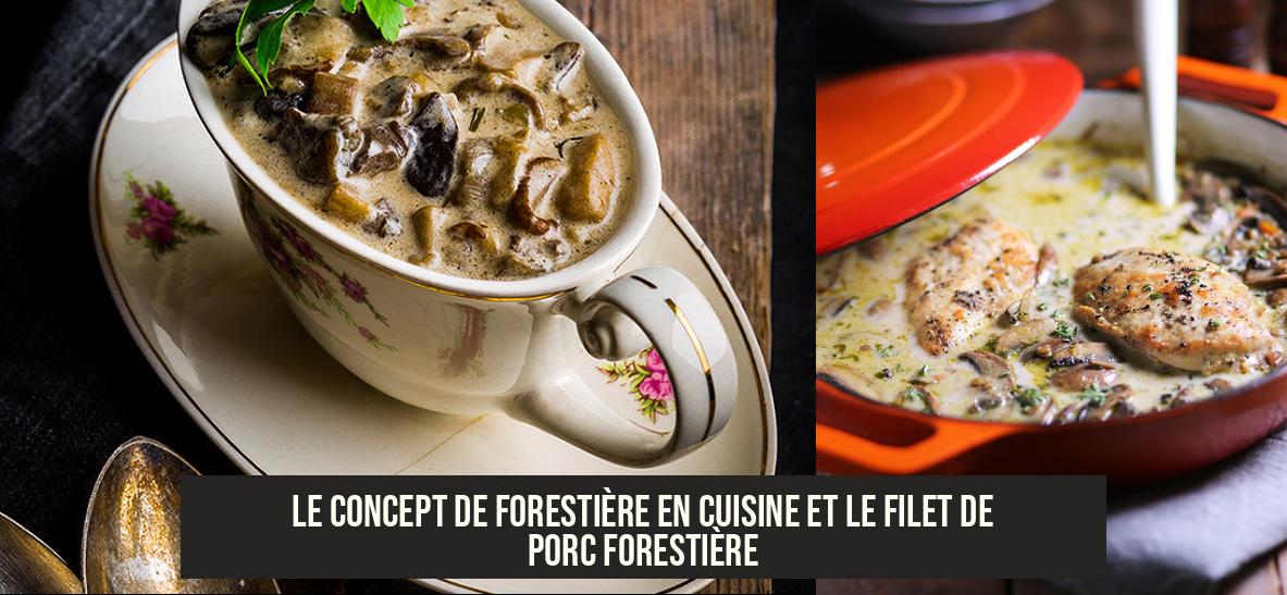 Le concept de forestière en cuisine et le filet de porc forestière ...