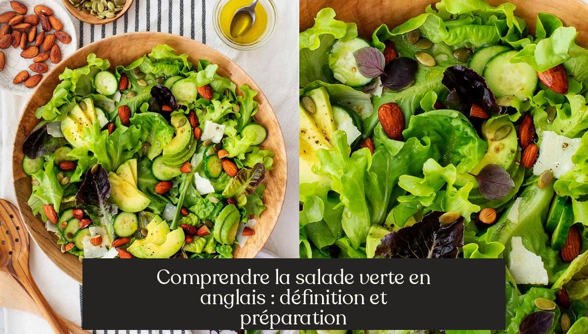 Comprendre la salade verte en anglais : définition et préparation ...