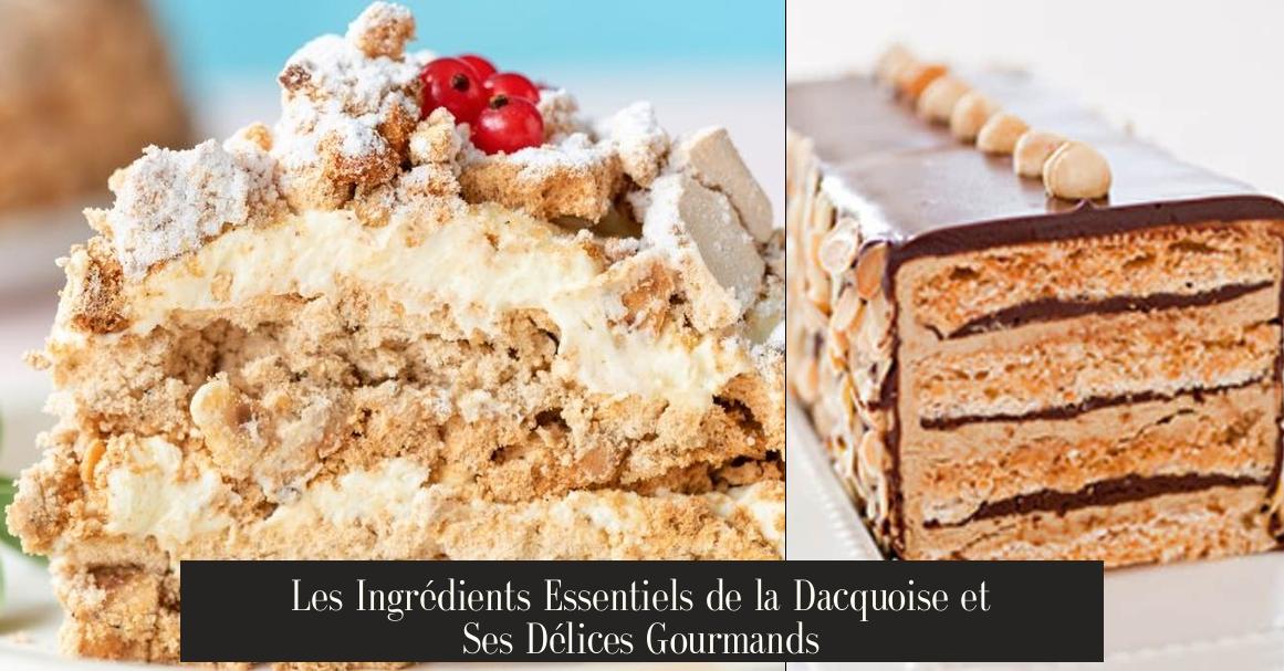 Les Ingrédients Essentiels de la Dacquoise et Ses Délices Gourmands ...