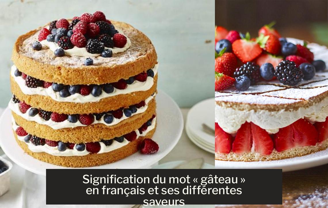 Signification du mot « gâteau » en français et ses différentes saveurs ...