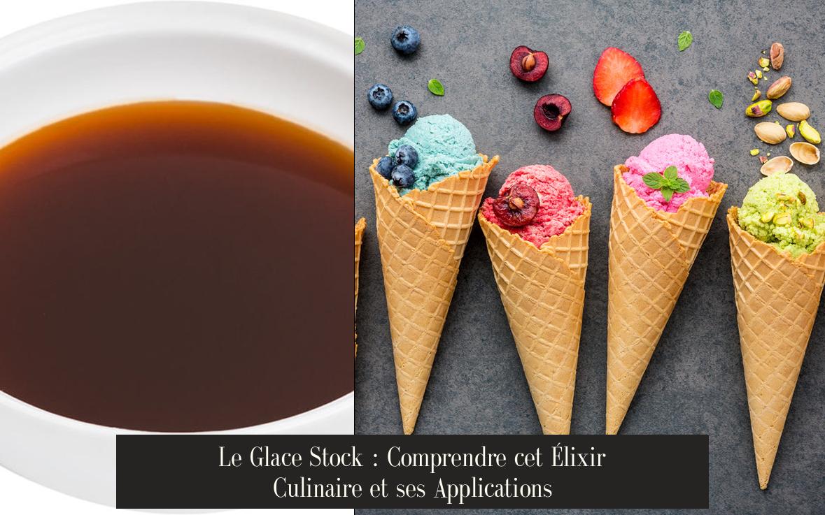 Le Glace Stock : Comprendre cet Élixir Culinaire et ses Applications ...