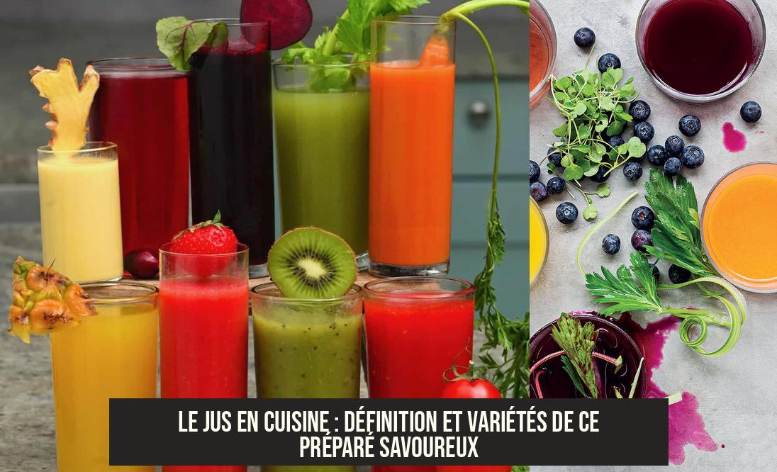 Le Jus en Cuisine : Définition et Variétés de Ce Préparé Savoureux ...