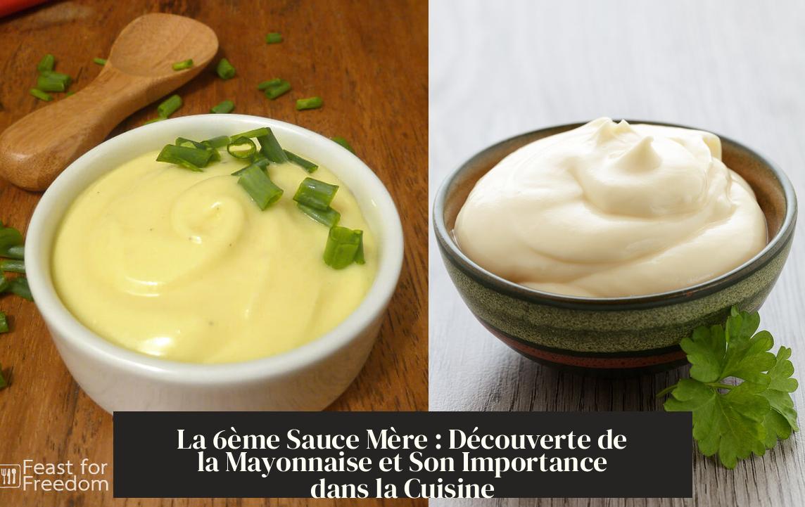 La 6ème Sauce Mère : Découverte de la Mayonnaise et Son Importance dans ...
