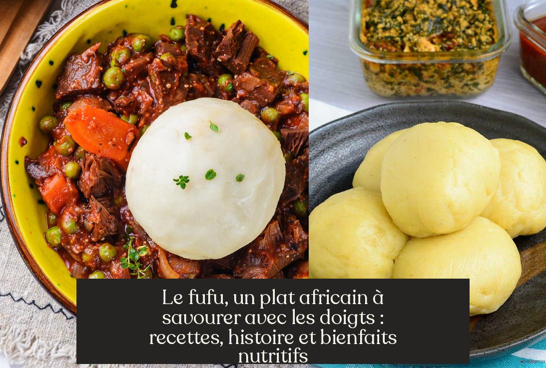 Le fufu, un plat africain à savourer avec les doigts : recettes ...