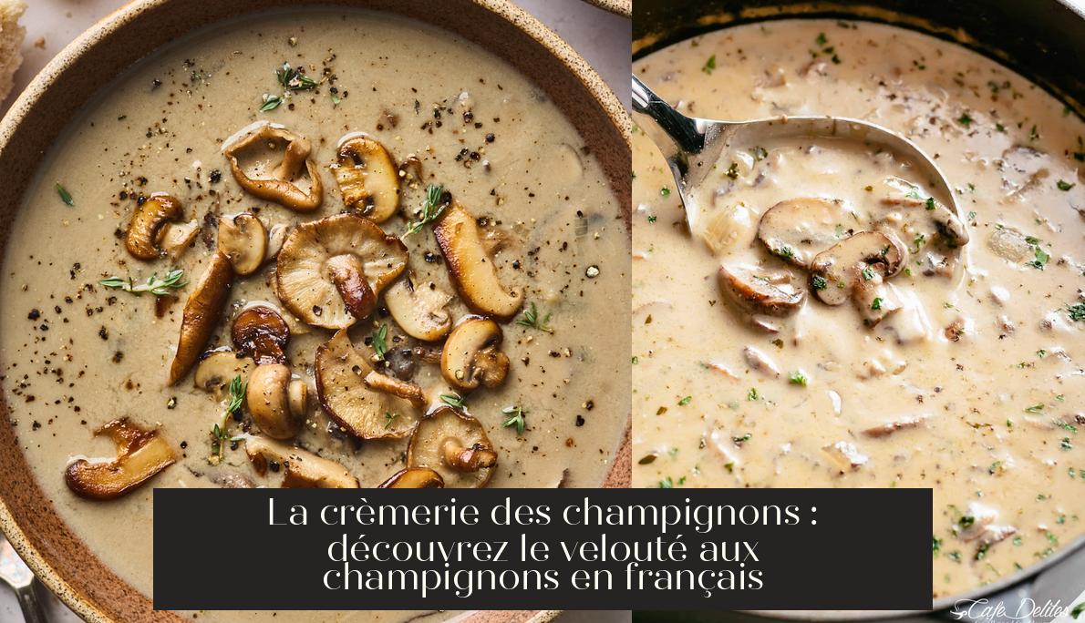 La crèmerie des champignons : découvrez le velouté aux champignons en ...