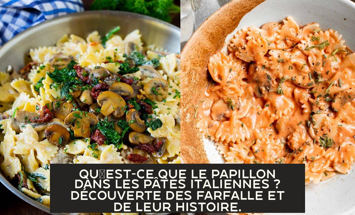 Qu'est-ce que le papillon dans les pâtes italiennes ? Découverte des ...