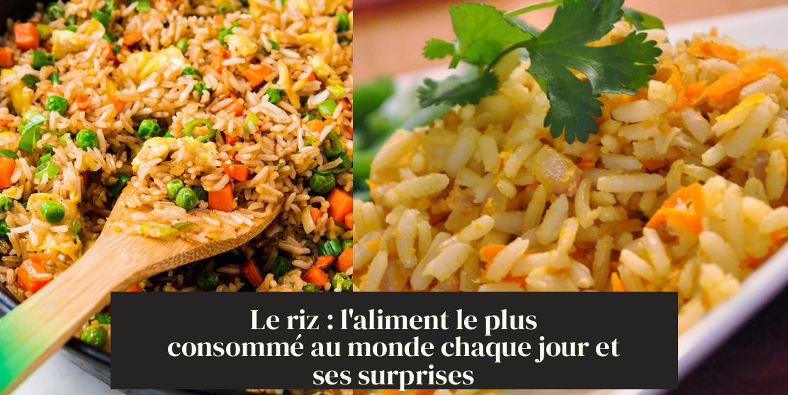 Le riz : l'aliment le plus consommé au monde chaque jour et ses ...