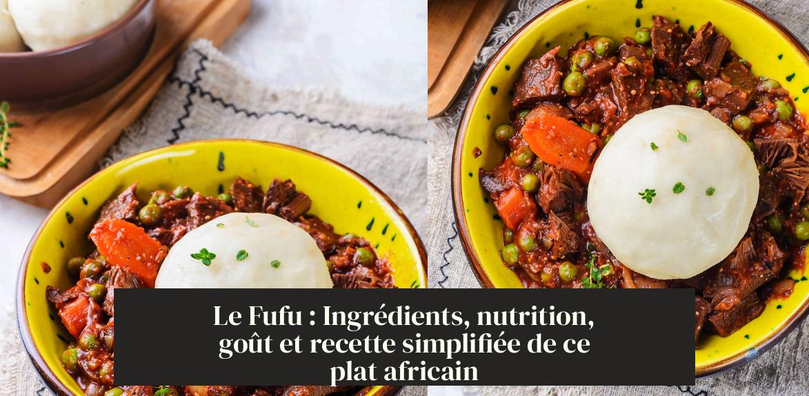 Le Fufu : Ingrédients, nutrition, goût et recette simplifiée de ce plat ...