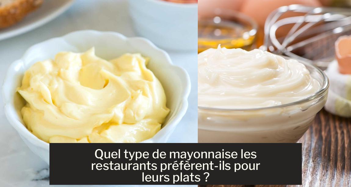 Quel type de mayonnaise les restaurants préfèrent-ils pour leurs plats ...
