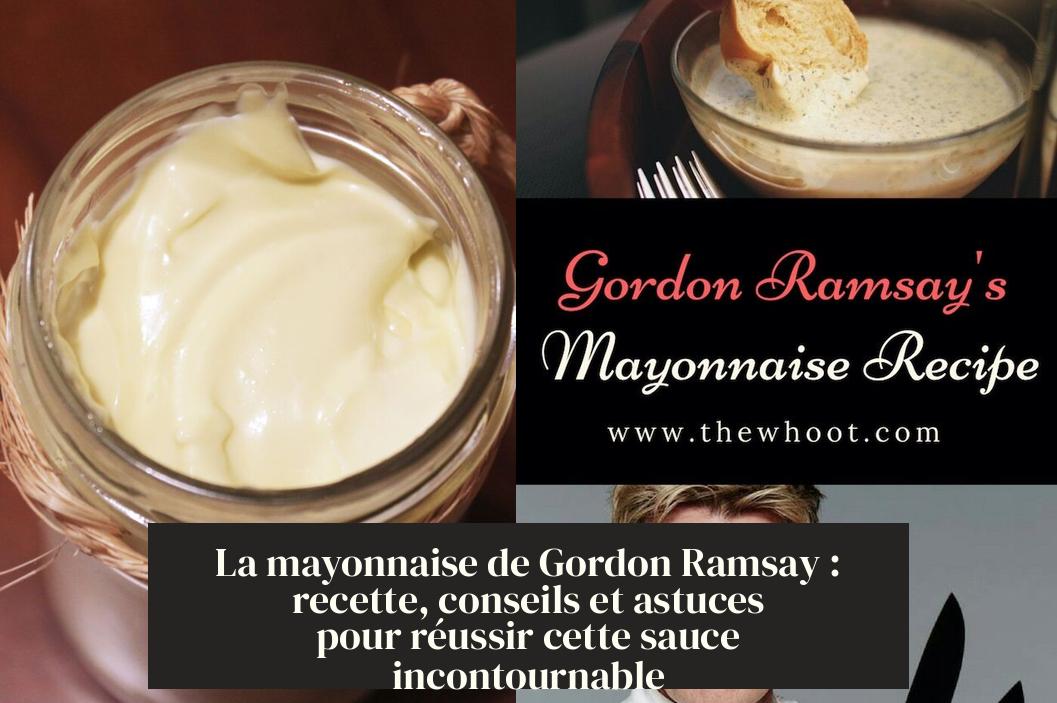 La mayonnaise de Gordon Ramsay : recette, conseils et astuces pour ...