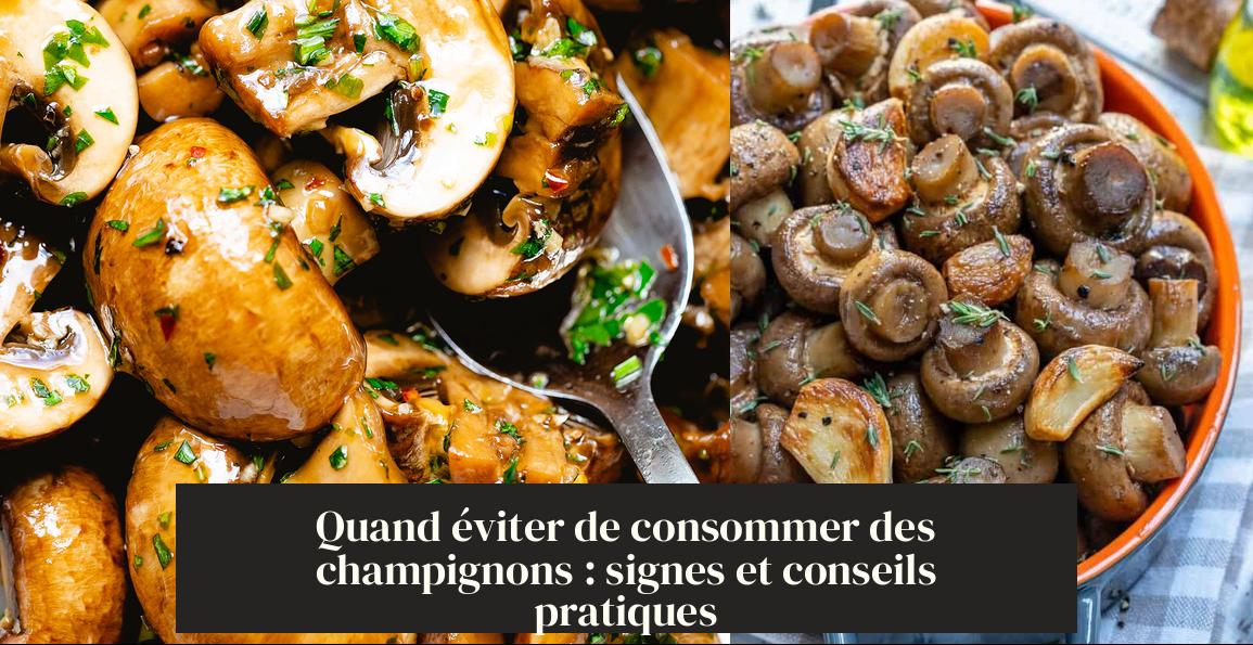 Quand éviter de consommer des champignons : signes et conseils ...