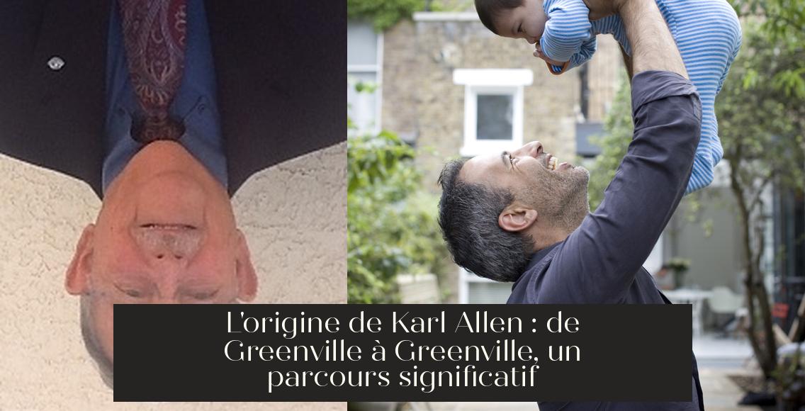 L'origine de Karl Allen : de Greenville à Greenville, un parcours ...