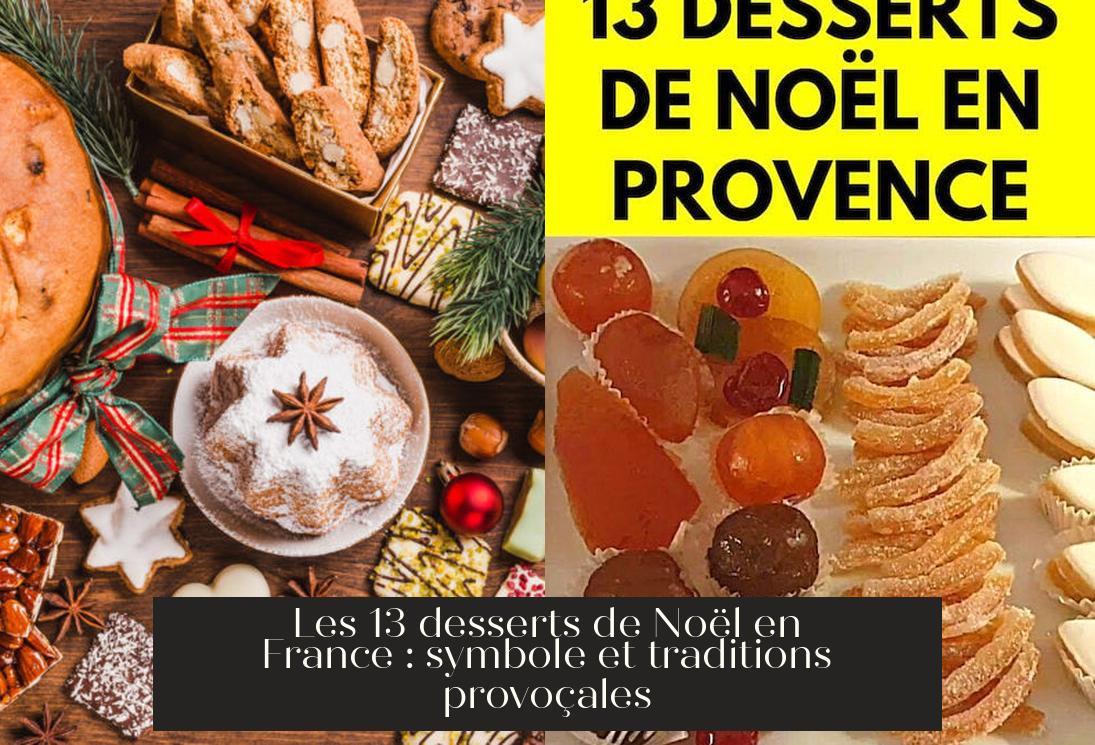 Les 13 desserts de Noël en France : symbole et traditions provoçales ...