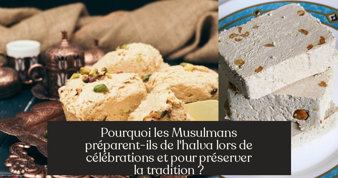 Pourquoi les Musulmans préparent-ils de l'halva lors de célébrations et ...