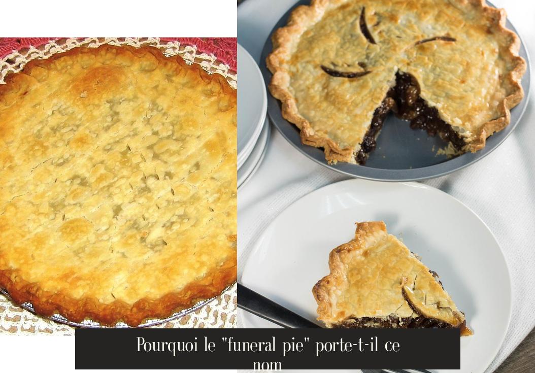 Pourquoi le "funeral pie" porte-t-il ce nom ? | Carrée | Recettes du ...